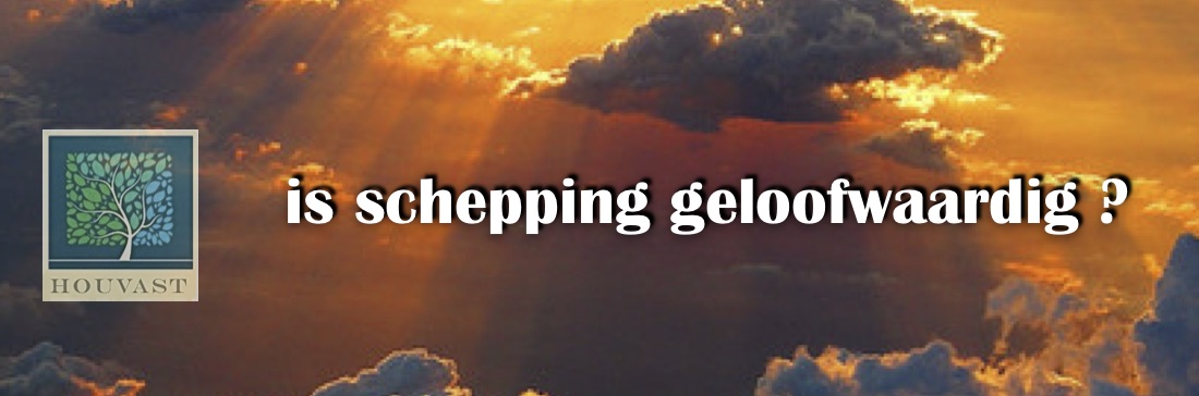 Is schepping geloofwaardig ? – Goed Nieuws / HouVast